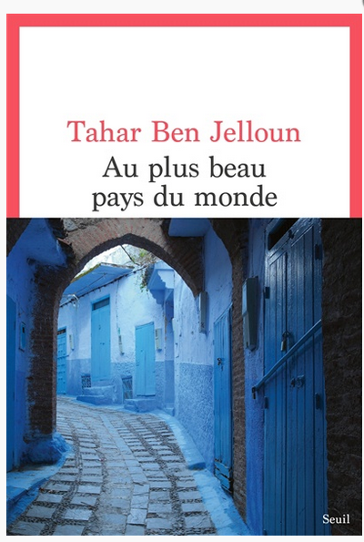 Vient de paraitre Au plus beau pays du monde Tahar Ben Jelloun
